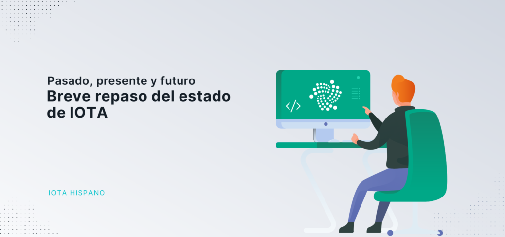 Breve repaso del estado de IOTA - Pasado, presente y futuro - IOTA HISPANO